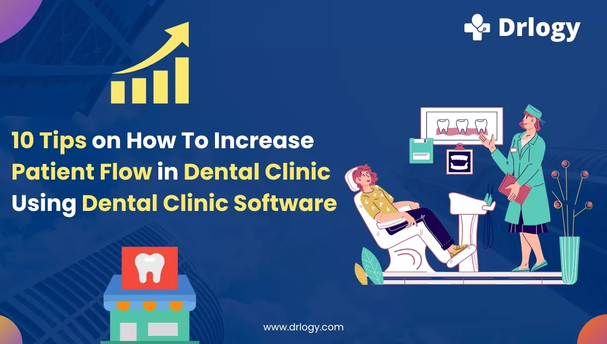 10 Tips On How To Increase Patient Flow In Dental Clinic | Drlogy