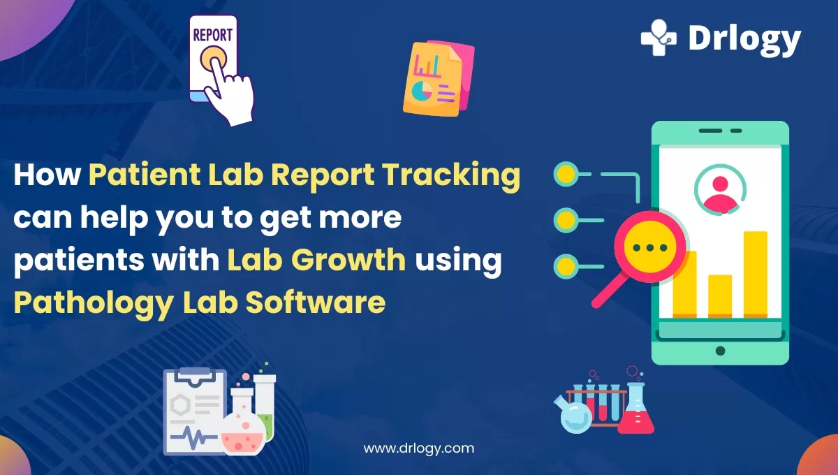 Importance Of Patient Lab Report Tracking In Lab Growth | Drlogy