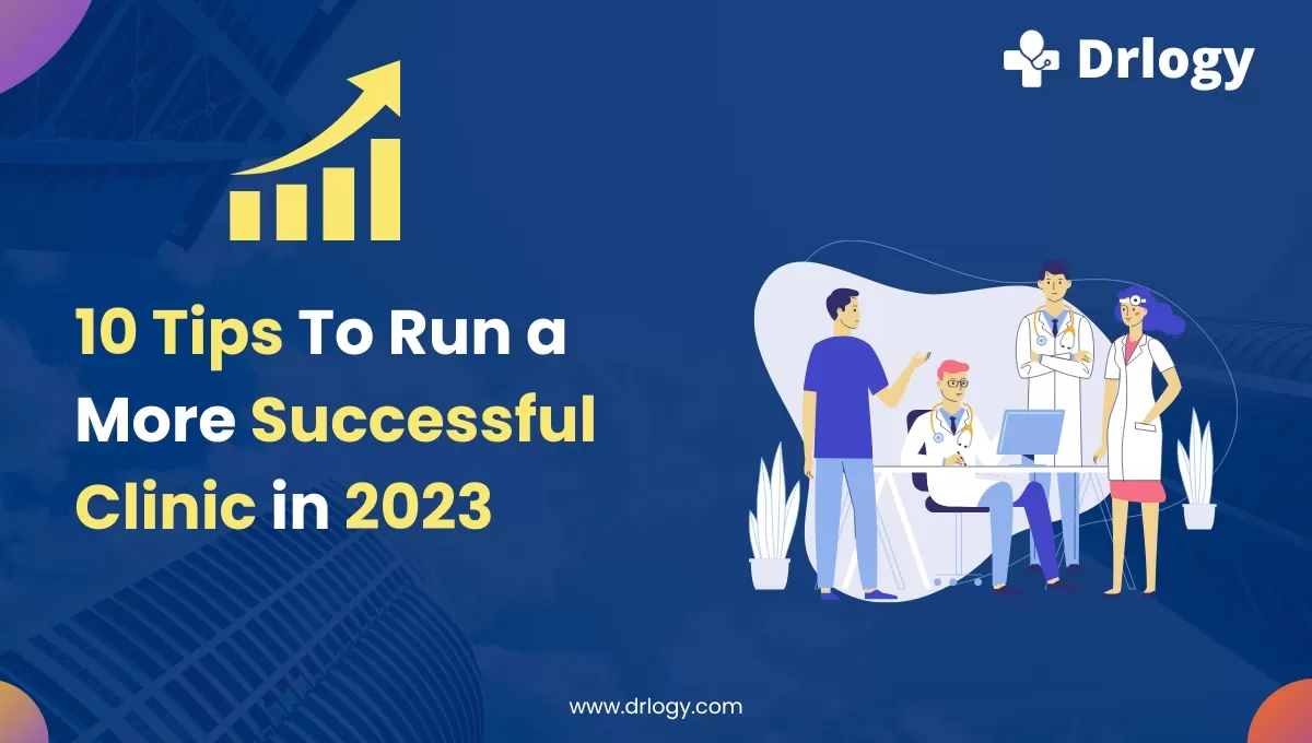 10 Tips To Run a More Successful Clinic in 2023 | Drlogy