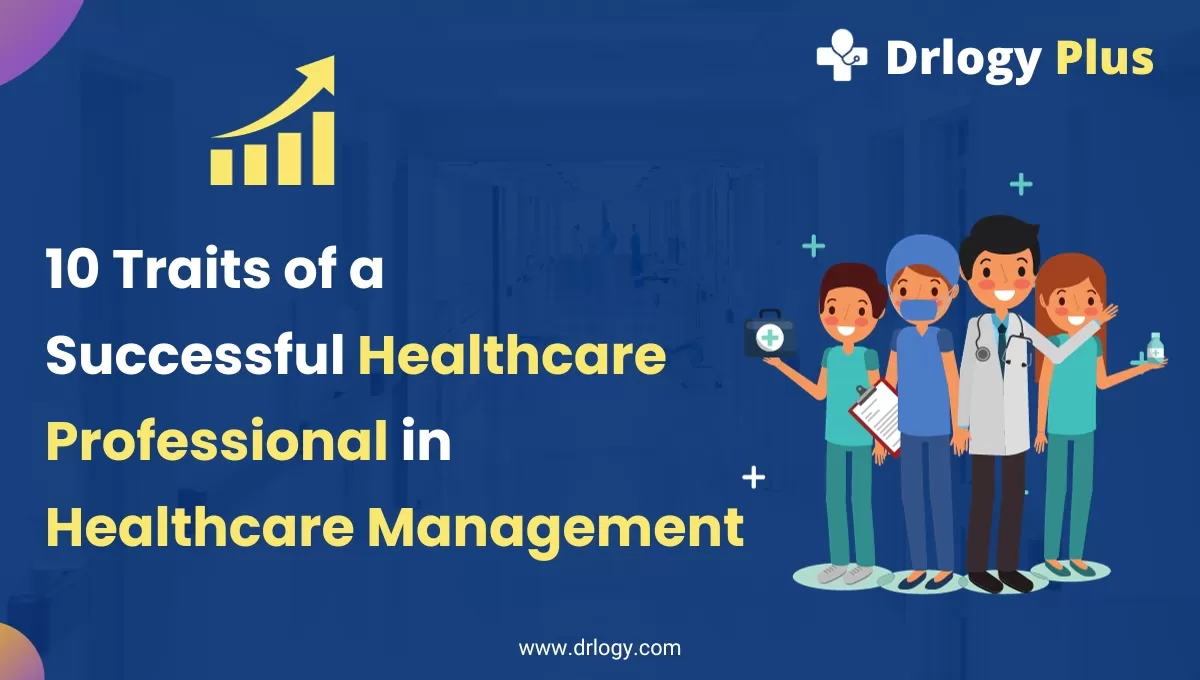 10 Traits of a Successful Healthcare Professional in Healthcare | Drlogy